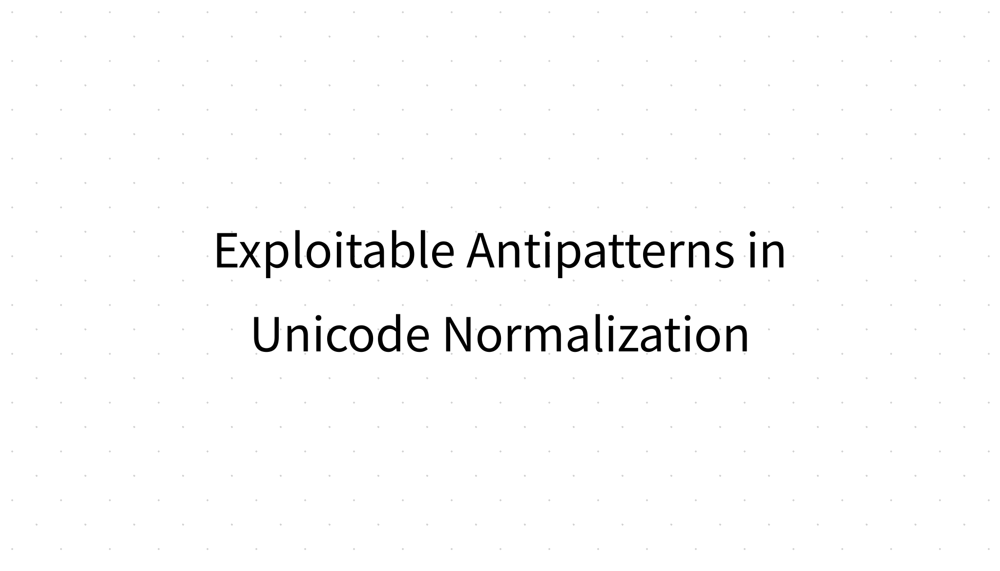 Exploitable Antipatterns in Unicode Normalization